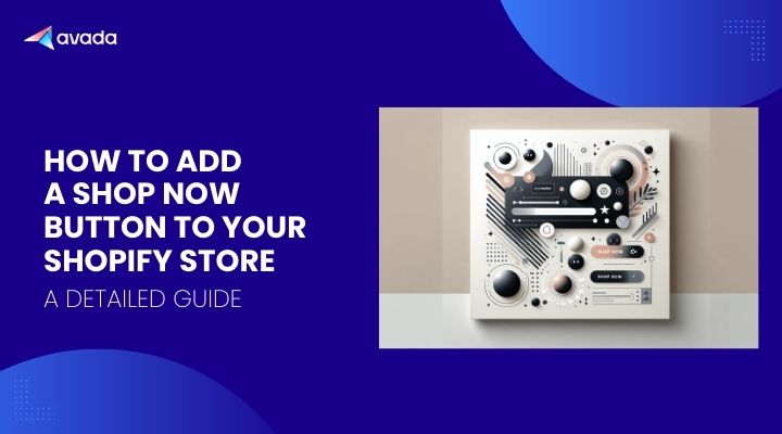 How to Add a Shop Now Button to Your Shopify Store: A Detailed Guide